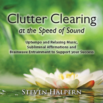 CLUTTER CLEARING at the Speed of Sound – Steven Halpern - Inner Peace Music